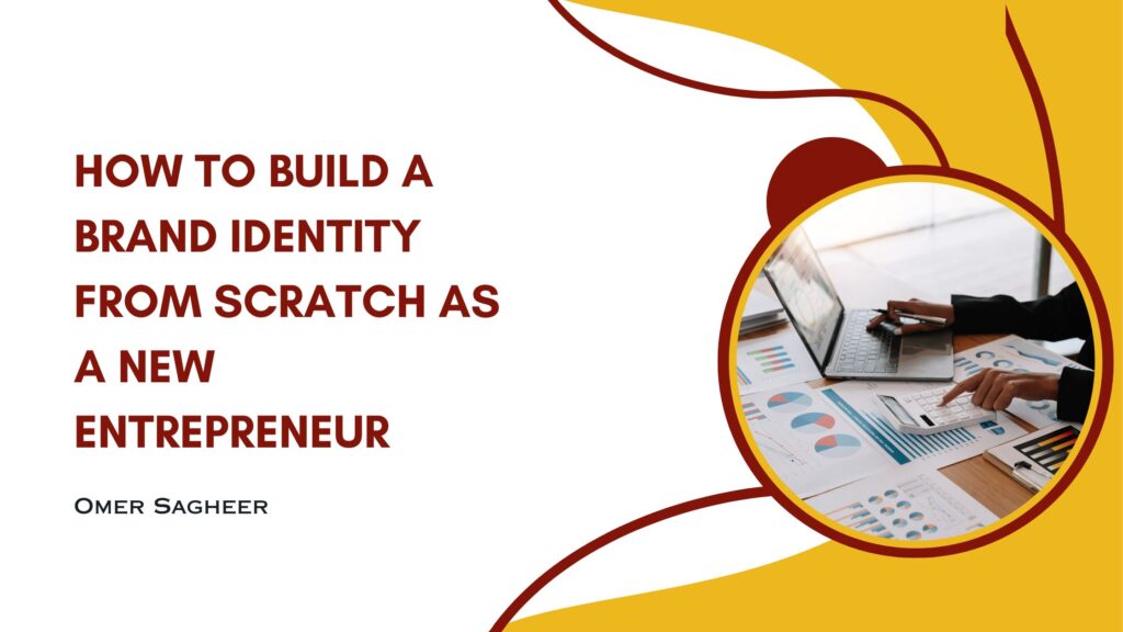 How To Build A Brand Identity From Scratch As A New Entrepreneur - Omer ...